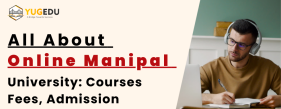 All About Online Manipal University: Courses, Fees, Admission